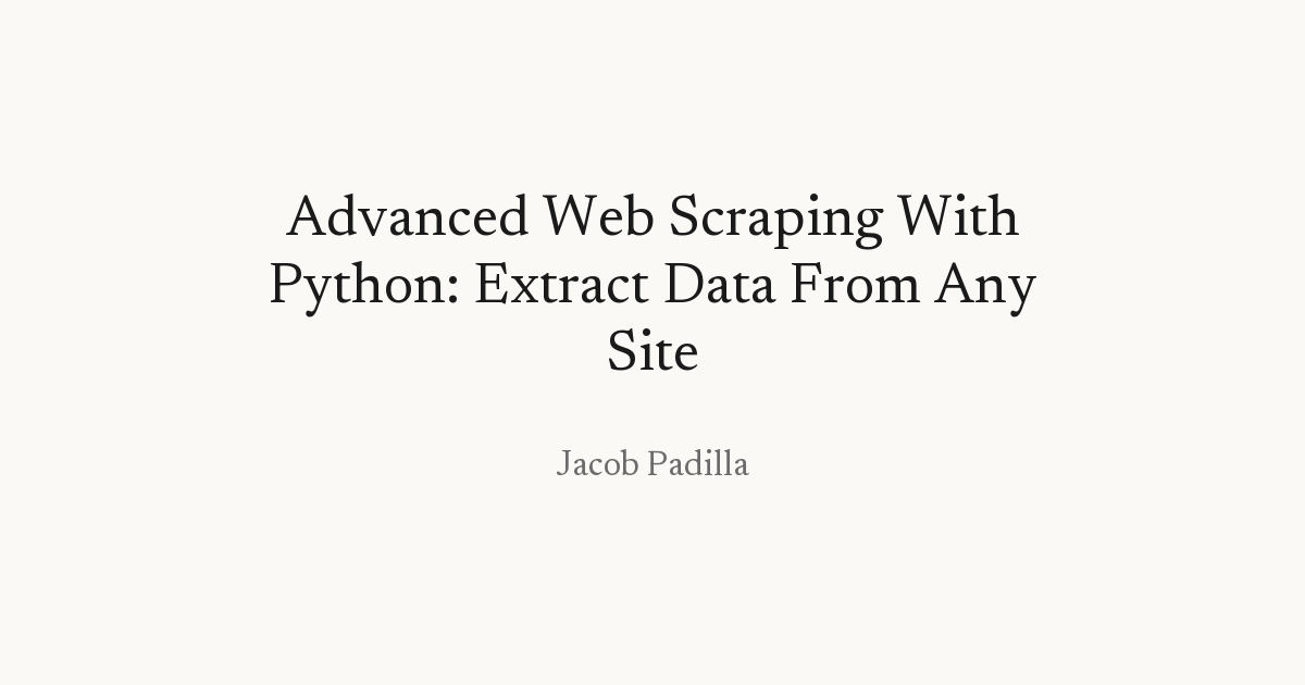 Advanced Web Scraping With Python: Extract Data From Any Site